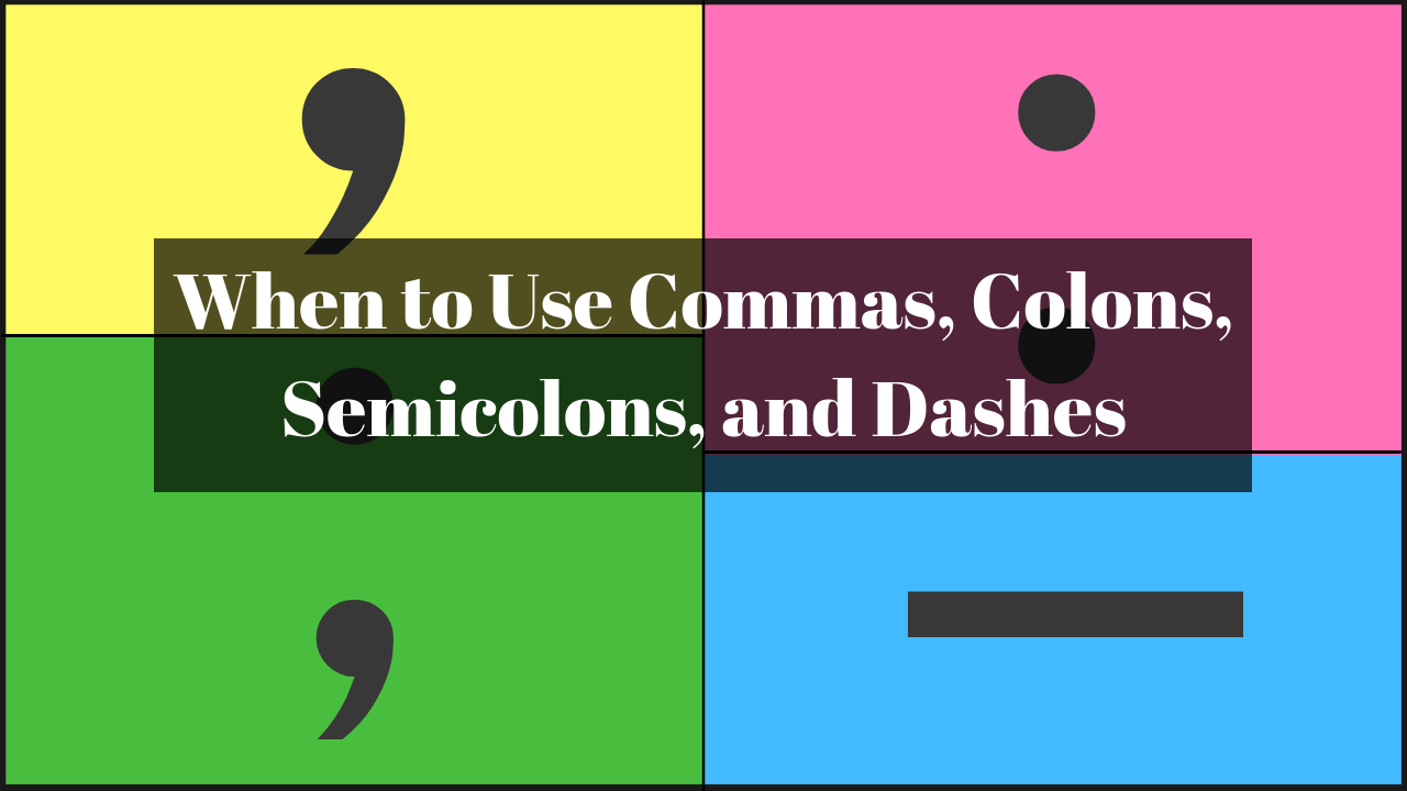 When To Use Commas Colons Semicolons And Dashes Wordvice